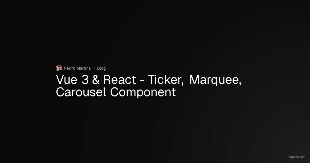 Vue 3 & React - Ticker, Marquee, Carousel Component • Pedro Martins