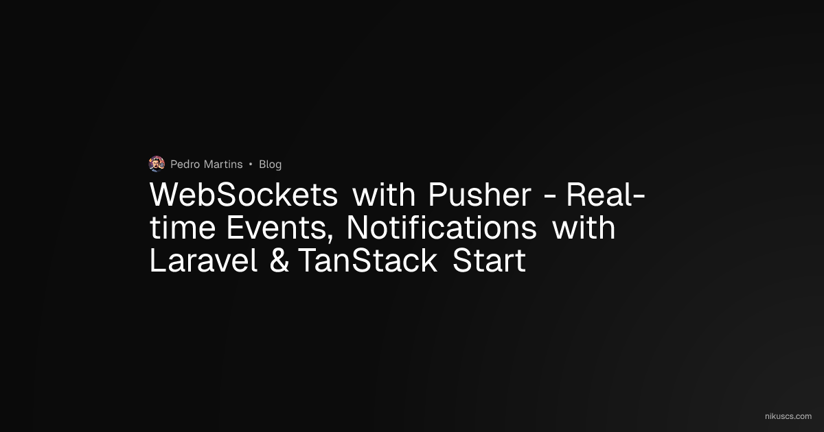 WebSockets with Pusher - Real-time Events, Notifications with Laravel & TanStack Start • Pedro ...