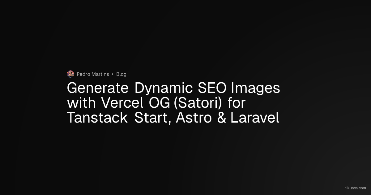 Generate Dynamic SEO Images with Vercel OG (Satori) for Tanstack Start, Astro & Laravel • Pedro ...
